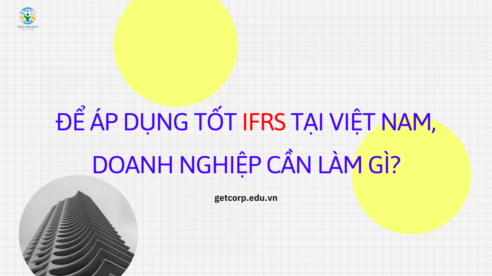 Để áp dụng tốt IFRS tại Việt Nam, Doanh nghiệp cần làm gì?